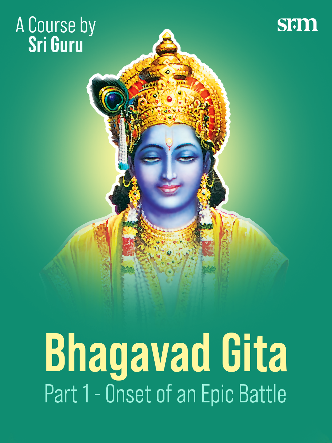 Bhagavad Gita - Part 1 - SRM Courses - SRM Courses - Learning Life & Soul